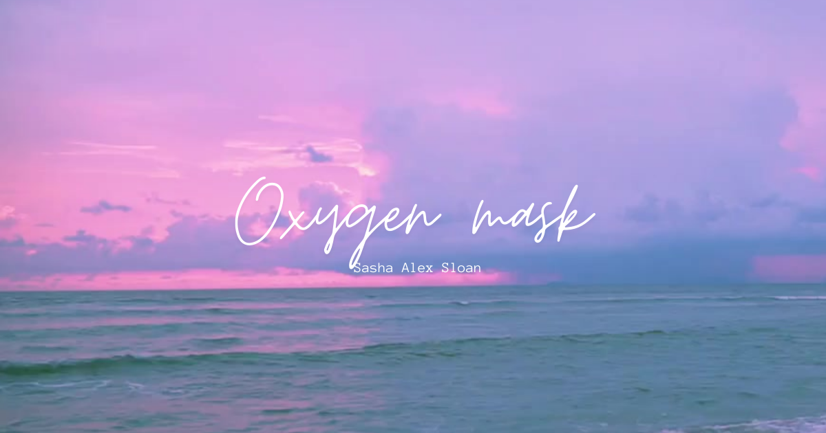 【洋楽和訳】Oxygen Mask - Sasha Alex Sloan - Halena's Notes